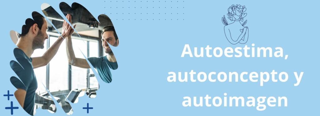 Autoestima, autoconcepto y autoimagen - Center psicología sinergia